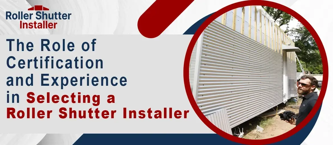 Role of Certification & Experience of a Roller Shutter Installer